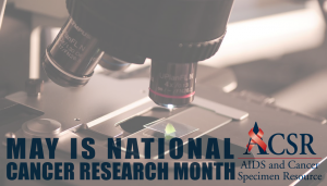 National Cancer Research Month | AIDS and Cancer Specimen Resource
